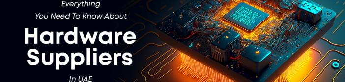 Bizaar Blogs - Updates on Hardware & Networking Products in Dubai, UAE