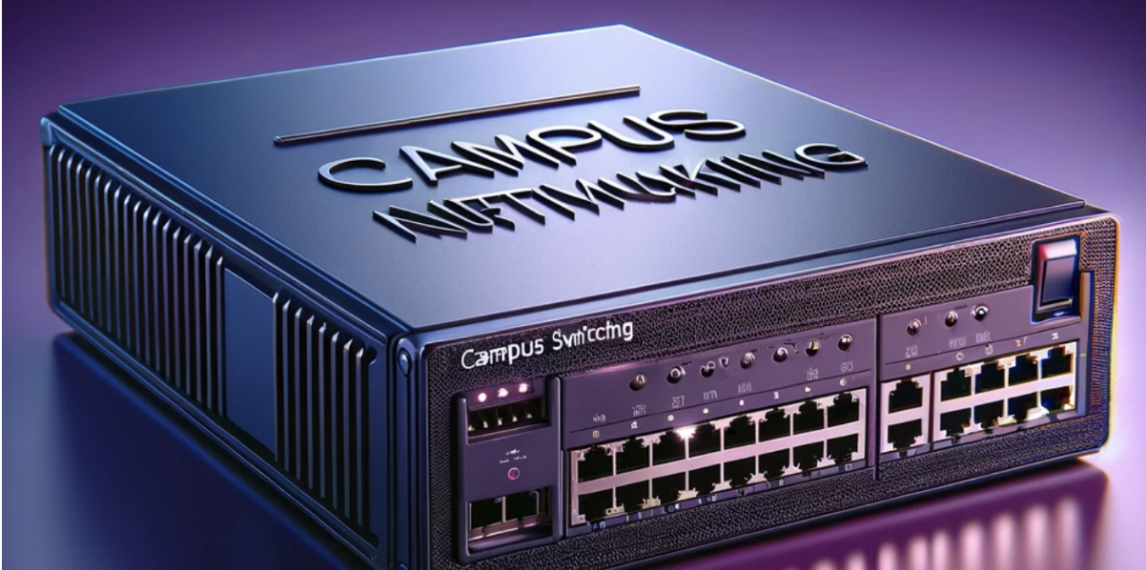 Campus Switching: Campus Network Switches Optimization Tips through Campus Lan