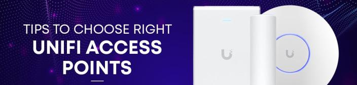 Tips To Choose The Right Unifi Access Points