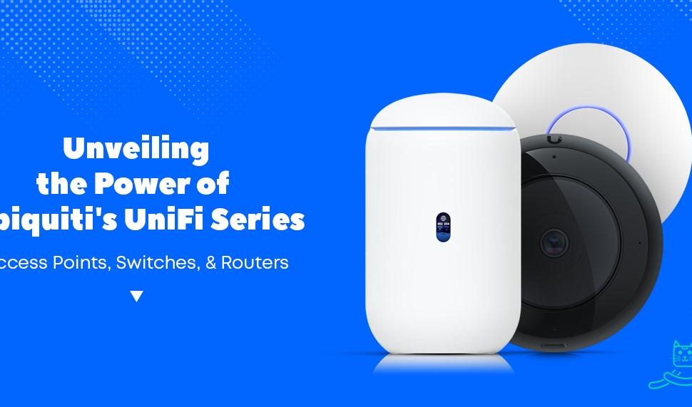 Unveiling the Power of Ubiquiti's UniFi Series: Access Points, Switches ...